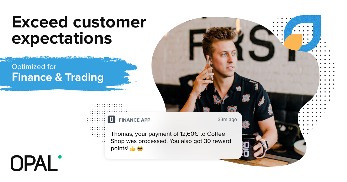 Exceed customer expectations | OPAL for Finance & trading institutions